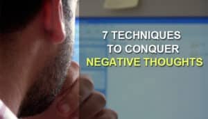 7 Effective Techniques How To Conquer Negative Thoughts