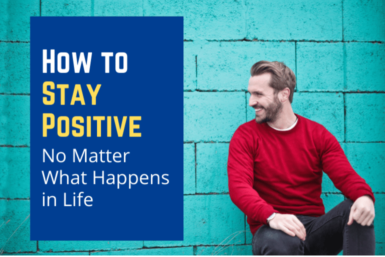How To Stay Positive No Matter What Happens In Life