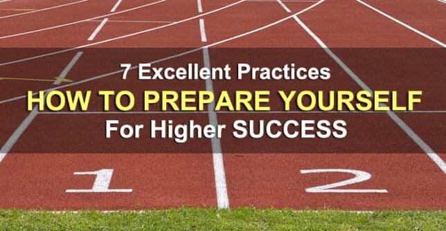 7 Excellent Practices How To Prepare Yourself For Higher Success