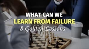 8 Golden Lessons: What Can We Learn From Failure