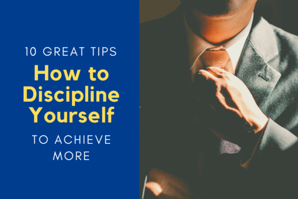 10 Great Tips How To Discipline Yourself To Achieve More