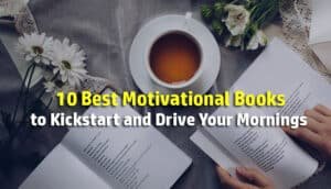 10 Best Motivational Books To Kickstart And Drive Your Morning