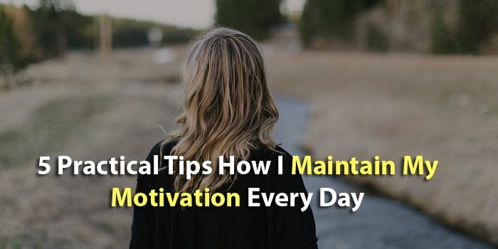 5 Practical Tips How I Maintain My Motivation Every Day