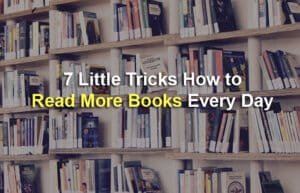 7 Little Tricks How To Read More Books Every Day