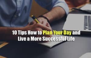 10 Tips How To Plan Your Day And Live A More Successful Life