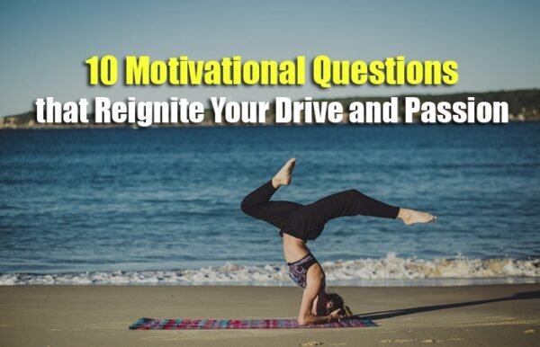 10 Motivational Questions That Reignite Your Drive And Passion