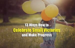 13 Great Ways How To Celebrate Small Victories And Make Progress