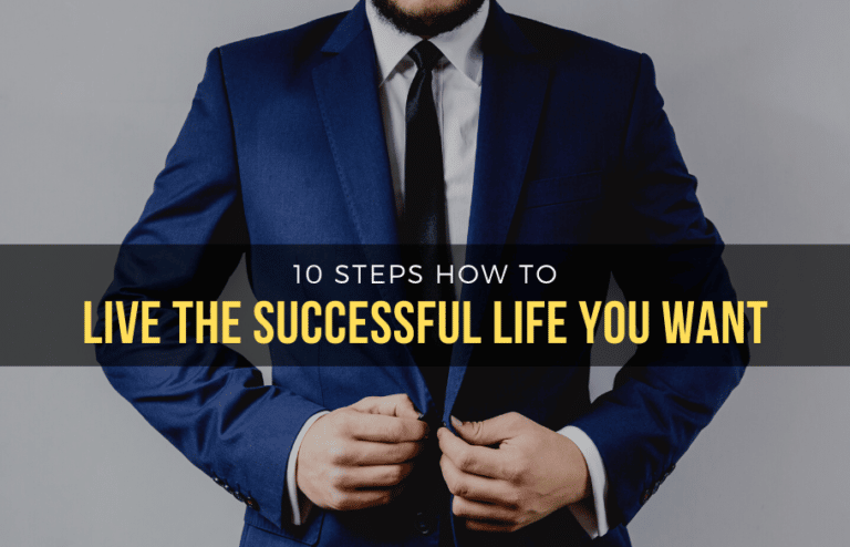 10 Steps How To Live The Successful Life You Want