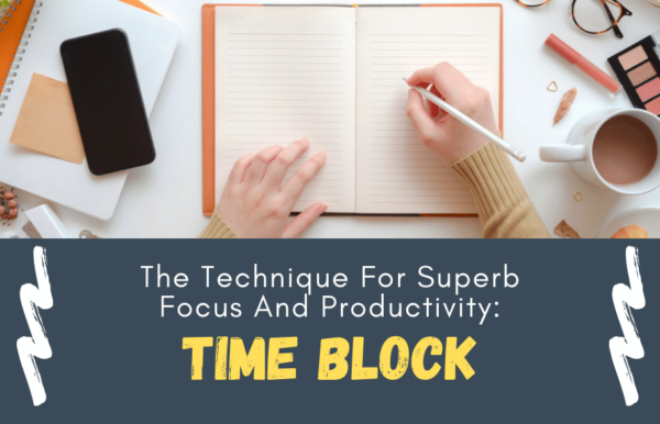 Time Block: The Technique For Superb Focus And Productivity