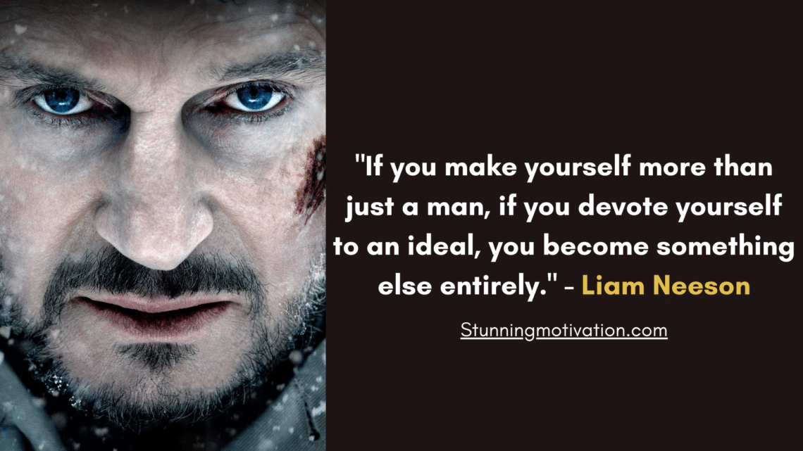 100 Inspirational Liam John Neeson Quotes To Motivate And Empower You